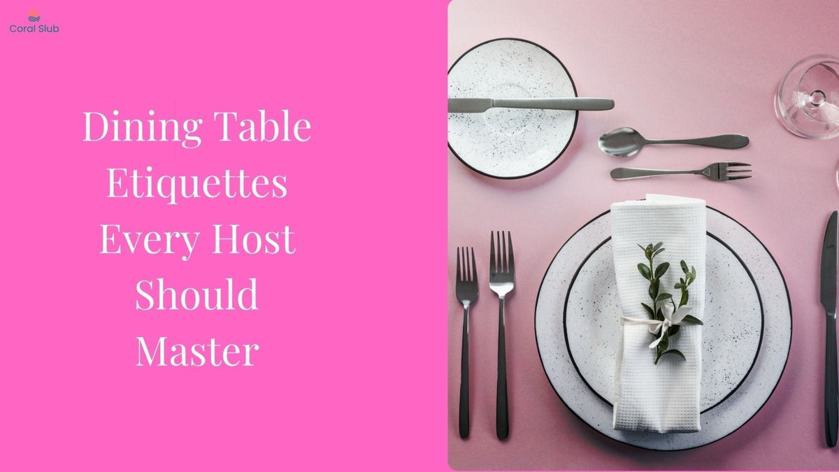 Dining Table Etiquettes Every Host Should Master – Coral Slub