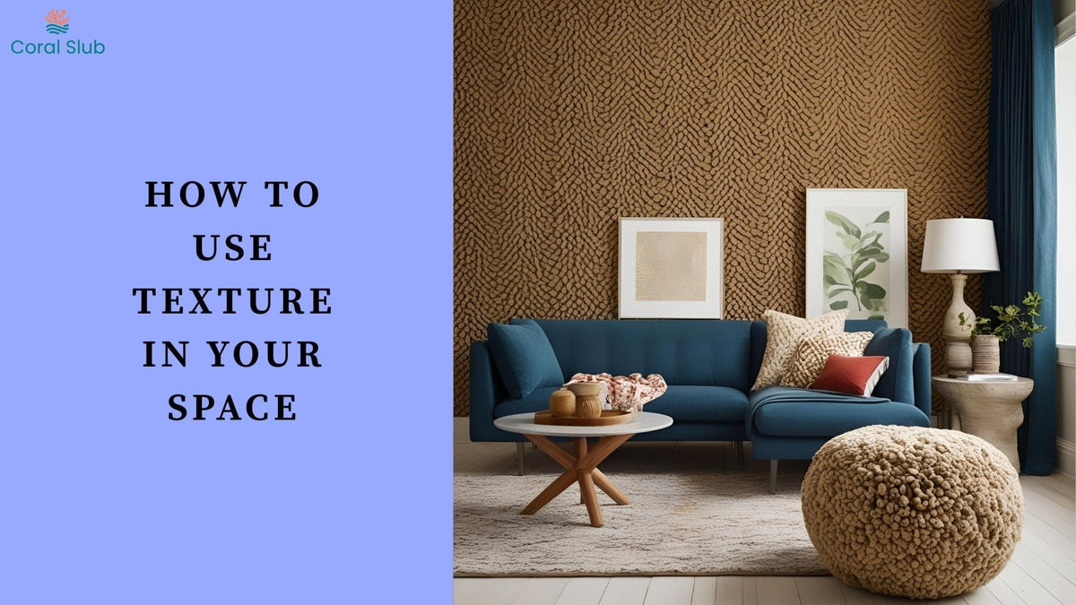 How to Use Texture in Your Space: The Ultimate Guide – Coral Slub